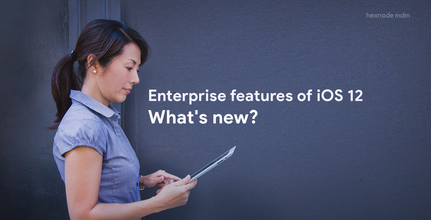 Enterprise features of iOS 12- What's new?